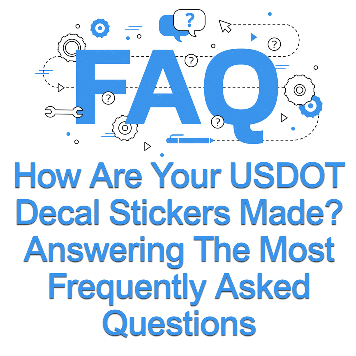 How Are Your USDOT Decal Stickers Made? Answering The Most Frequently ...