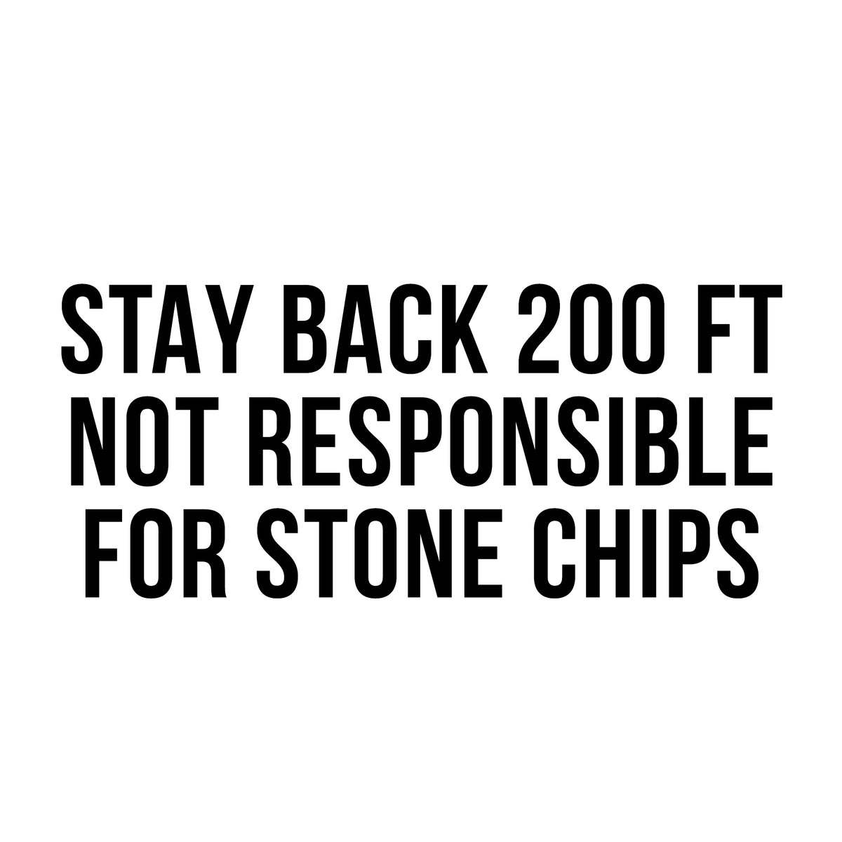 Stay Back 200 FT Not Responsible For Stone Chips Decal Sticker – US Decals